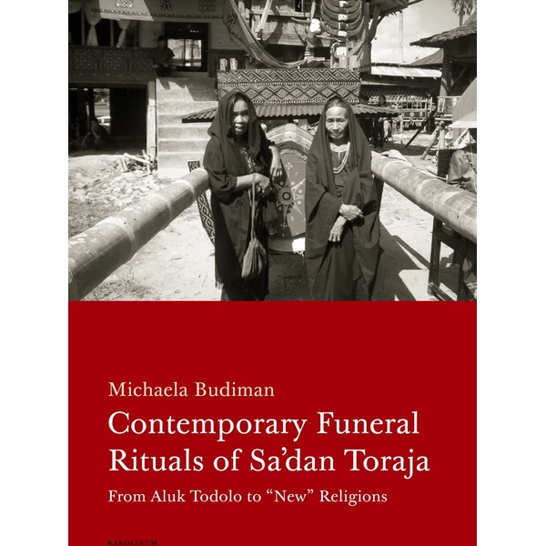 Contemporary Funeral Rituals of Sa'dan Toraja. From Aluk Todolo to "New ...